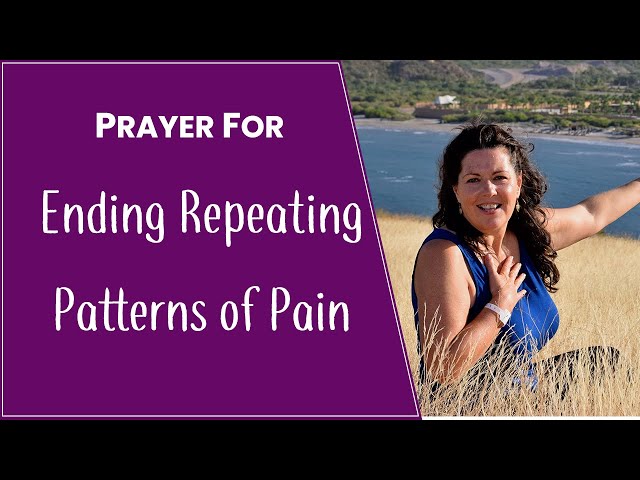 Prayer For Ending Repeating Patterns of Pain - Power of Love Ministry