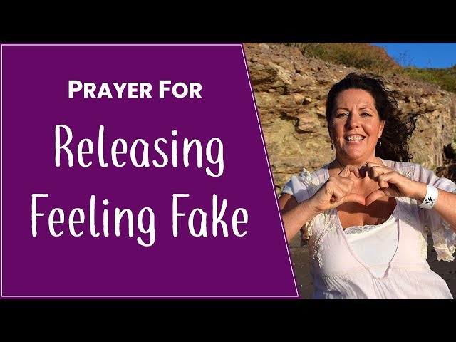 Prayer For Releasing Feeling Fake - Power of Love Ministry